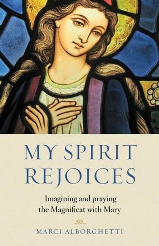 My Spirit Rejoices: Imagining and Praying the Magnifcat with Mary by ...