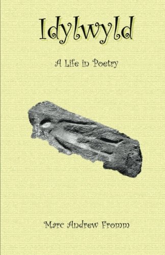 Idylwyld - A Life in Poetry: Fromm, Marc Andrew: 9781463668549: Amazon ...