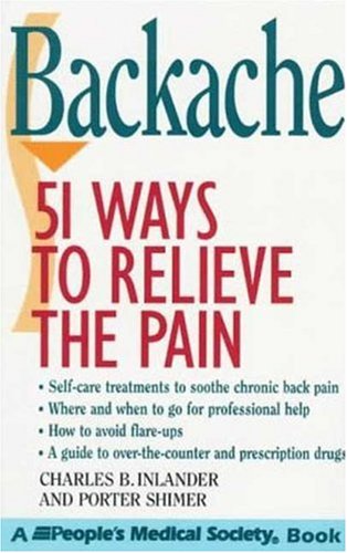 Backache - 51 Ways to Relieve the Pain: Inlander, Charles B., Shimer ...