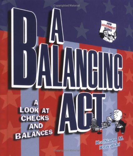 A Balancing Act: A Look at Checks and Balances (How Government Works ...