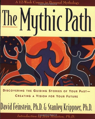 The Mythic Path: Discovering the Guiding Stories of Your Past Creating ...