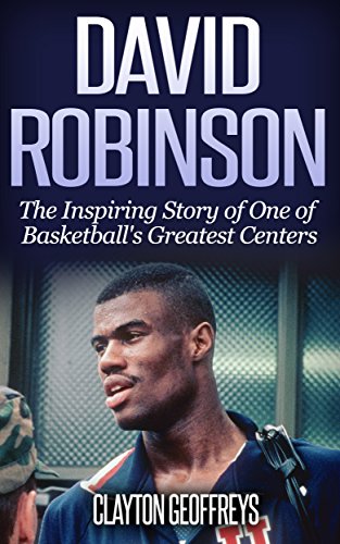 David Robinson: The Inspiring Story of One of Basketball's Greatest ...