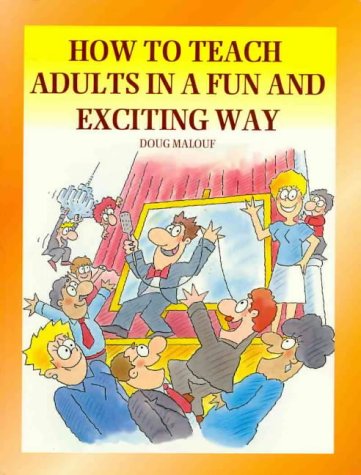 How to Teach Adults in a Fun and Exciting Way: Malouf, Doug ...