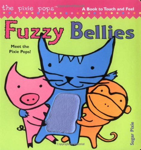Fuzzy Bellies: A Book to Touch and Feel (Pixie Pops) : Sugar Pixie ...