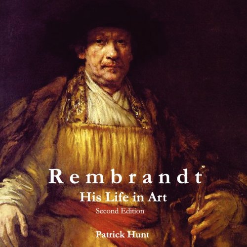 Rembrandt: His Life in Art: Hunt, Patrick: 9781934269039: Amazon.com: Books