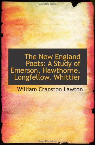 The New England Poets: A Study of Emerson, Hawthorne, Longfellow ...