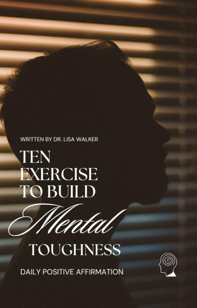 Ten Exercises to Build Mental Toughness - Kindle edition by Walker, Dr ...