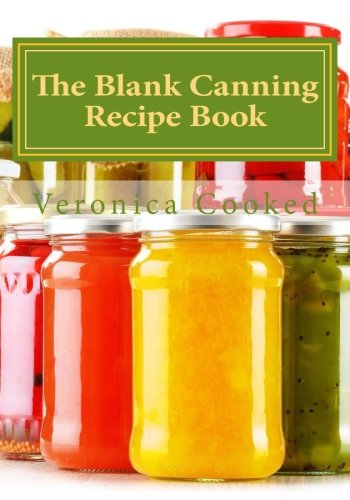 The Blank Canning Recipe Book: Cooked, Veronica: 9781501050343: Amazon ...