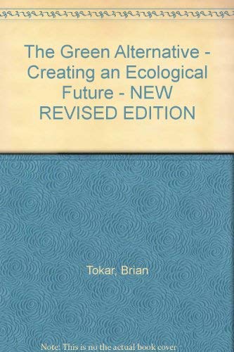 Green Alternative: Creating an Ecological Future: Tokar, Brian ...