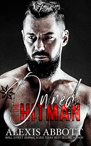 Owned by the Hitman: A Bratva Romance (Alexis Abbott's Hitmen Book 1 ...