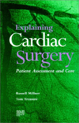 Explaining Cardiac Surgery: Treasure, Tom, Millner, Russell ...