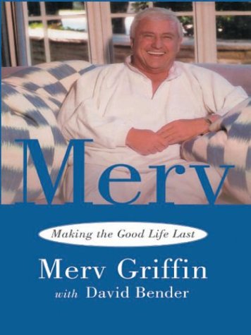 Merv: Making the Good Life Last: Merv Griffin with David Bender ...