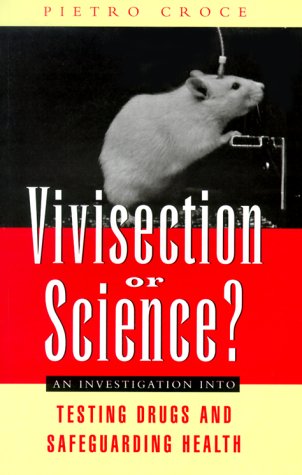 Vivisection or Science?: An Investigation into Testing Drugs and ...