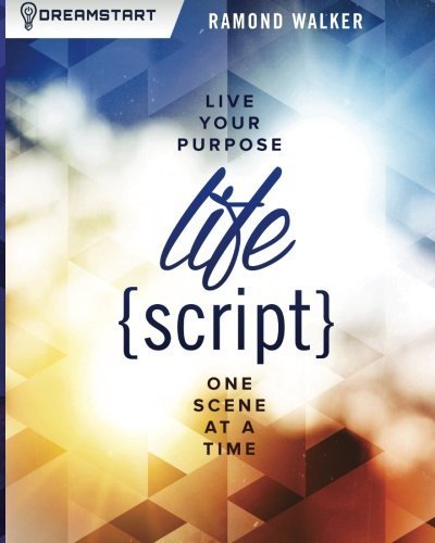 LifeScript: Live Your Purpose One Scene at a Time by Ramond Walker ...