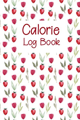 Calorie Log Book: Daily Calorie Counter Book to Log Calorie Intake, 100 ...