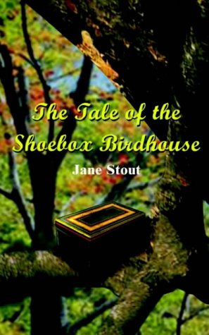 The Tale of the Shoebox Birdhouse: Stout, Jane: 9780759644731: Amazon ...