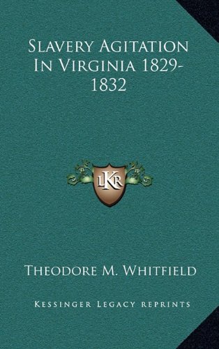 Slavery Agitation In Virginia 1829-1832: Whitfield, Theodore M ...