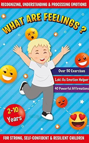 WHAT ARE FEELINGS?: Recognizing, understanding and processing emotions ...