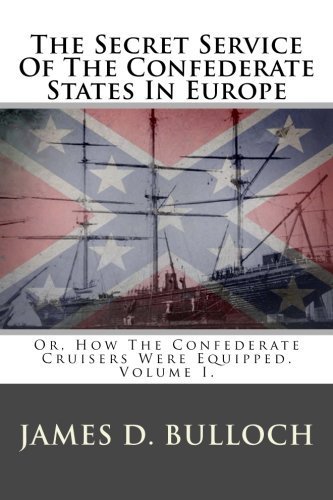 The Secret Service Of The Confederate States In Europe: Or, How The ...