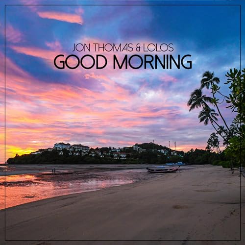 Écouter Good Morning par Jon Thomas & The Lolos sur Amazon Music Unlimited