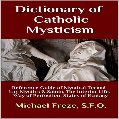Dictionary of Catholic Mysticism: Mystical Terms Concerning the Lives ...