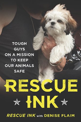 Rescue Ink: Tough Guys on a Mission to Keep Our Animals Safe: Rescue ...