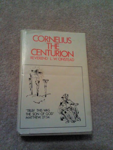 Cornelius the Centurion: L. W. Onstead: 9780806210209: Amazon.com: Books