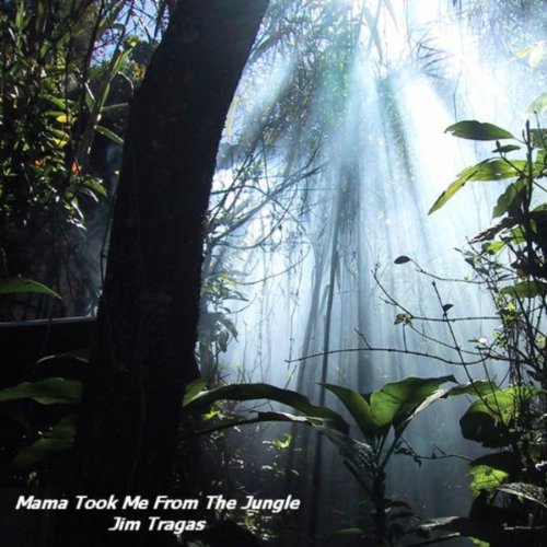 Play Mama Took Me From The Jungle by Jim Tragas on Amazon Music