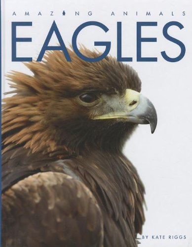Eagles (Amazing Animals): Riggs, Kate: 9781608181063: Amazon.com: Books