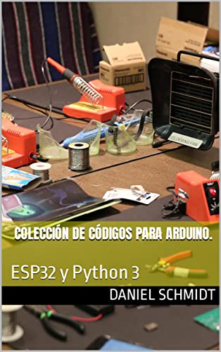 Colección de códigos para Arduino.: ESP32 y Python 3 eBook : Schmidt, Daniel: Amazon.es: Tienda ...