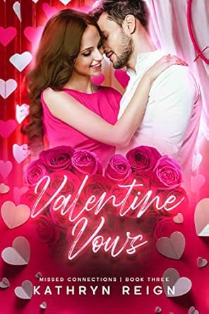 Valentine Vows (Missed Connections Book 3) eBook : Reign, Kathryn ...