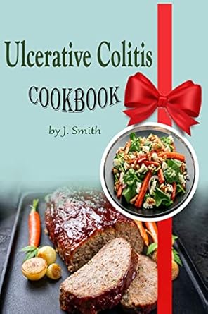 A Comprehensive Ulcerative Colitis Cookbook: 200+ Healthy Eating Quick ...