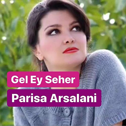 Gel Ey Seher by Parisa Arsalani on Prime Music