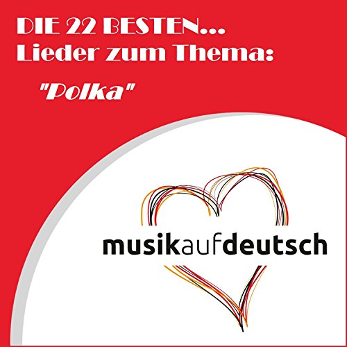Die 22 Besten... Lieder zum Thema: "Polka" (Musik auf Deutsch) von ...