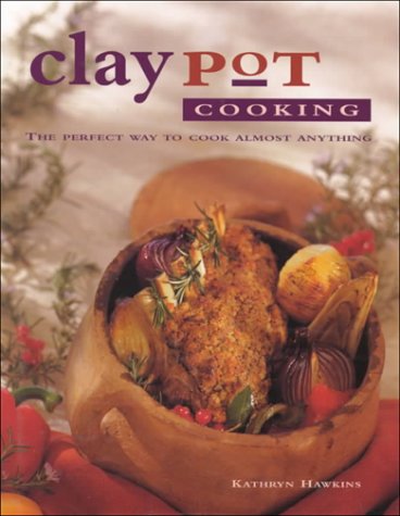 Claypot Cooking: The Perfect Way to Cook Almost Anything: Hawkins ...