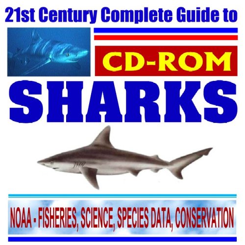 21st Century Complete Guide to Sharks: NOAA Research and Conservation Programs, Science and ...