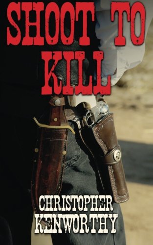 Shoot to Kill: Kenworthy, Christopher: 9781533094889: Amazon.com: Books