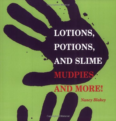 Lotions, Potions, and Slime: Mudpies and More!: Blakey, Nancy ...