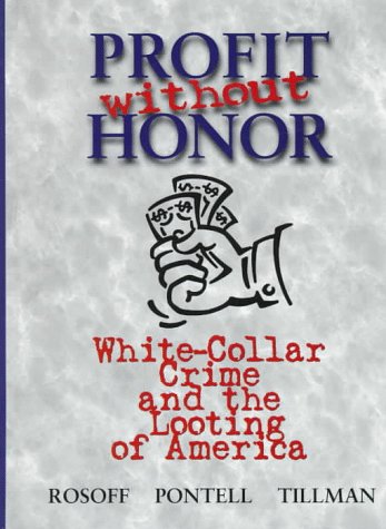 Profit Without Honor: White Collar Crime and the Looting of America ...
