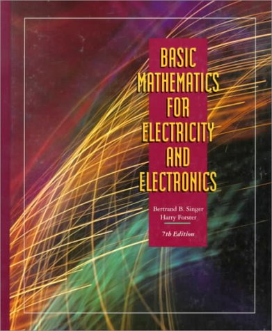 Basic Mathematics for Electricity and Electronics: Bertrand B. Singer ...