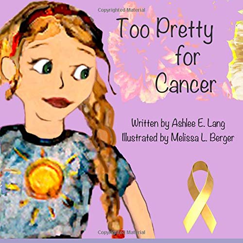 Too Pretty for Cancer: Lang, Ashlee E., Berger, Melissa L ...