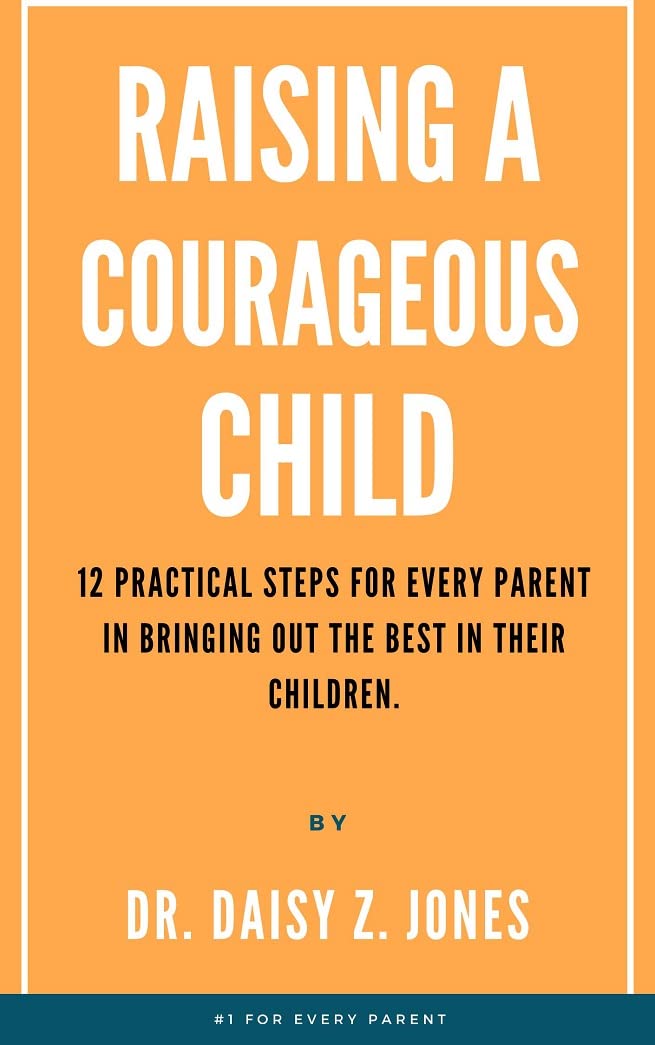 RAISING A COURAGEOUS CHILD: 12 practical steps for every parent in ...
