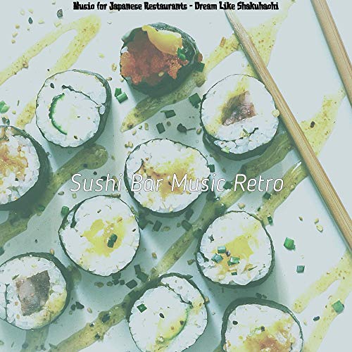 Music for Japanese Restaurants - Dream Like Shakuhachi : Sushi Bar ...