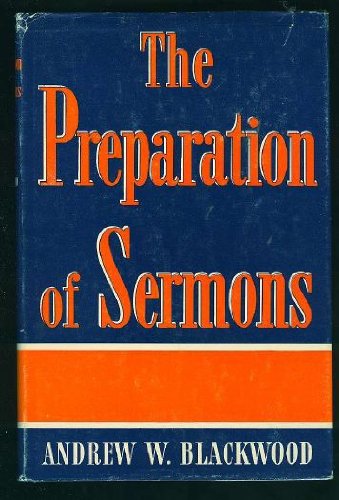 The Preparation of Sermons: Andrew Watterson Blackwood: 9780687339358 ...