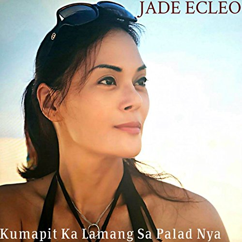 Kumapit Ka Lamang Sa Palad Nya by Jade Ecleo on Amazon Music - Amazon.com