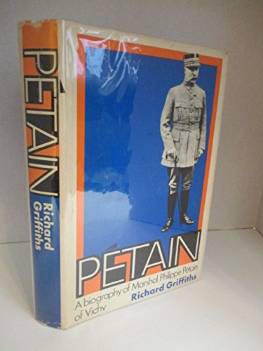 Petain; A Biography of Marshal Philippe Petain of vichy: Griffiths ...