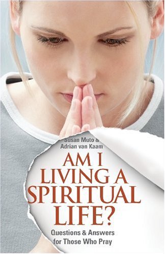 Am I Living a Spiritual Life: Susan Muto, Adrian van Kaam ...