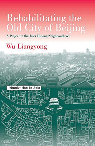 Rehabilitating the Old City of Beijing: A Project in the Ju'Er Hutong ...