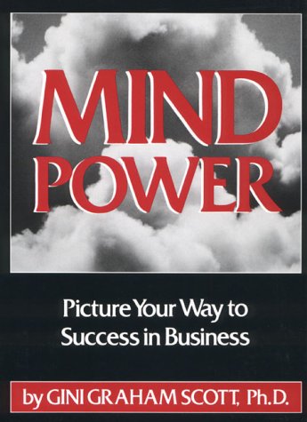 Mind Power: Picture Your Way to Success in Business: Scott, Gini Graham ...
