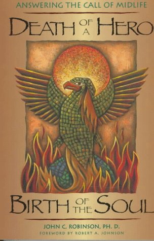 Death of a Hero, Birth of the Soul: Answering the Call of Midlife: John ...